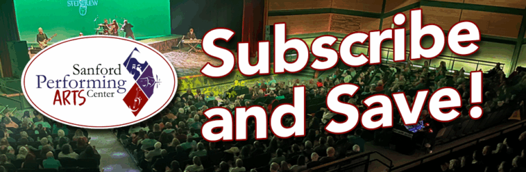 SUBSCRIBE – Sanford Performing Arts Center